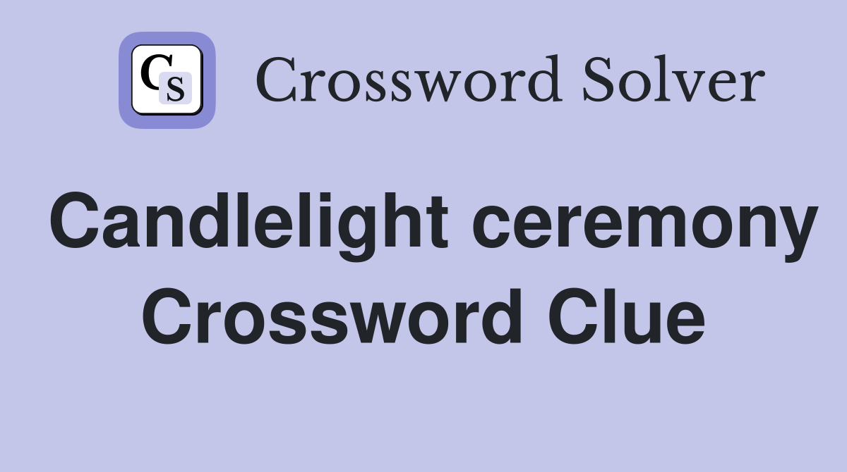 Candlelight ceremony - Crossword Clue Answers - Crossword Solver